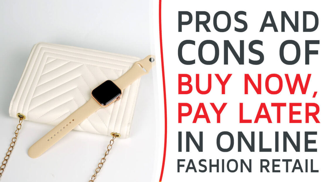 The Pros and Cons of Buy Now, Pay Later in Online Fashion Retail ...